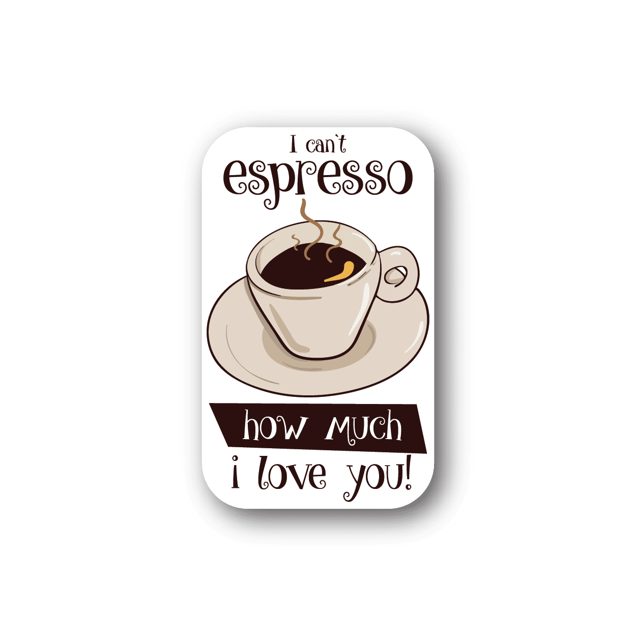 I Cant Espresso How much I Love You Coffee Sticker – Vinyl Disorder