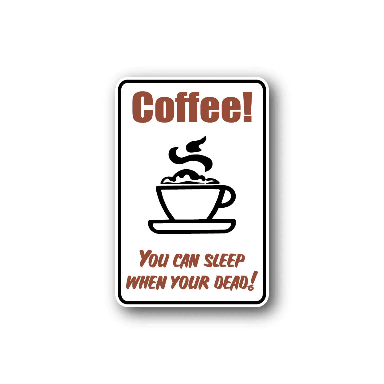 Coffee You Can Sleep When Your Dead Sticker – Vinyl Disorder