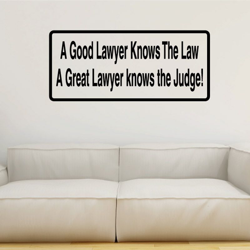 A good lawyer knows the law a great one knows the judge Decal – Vinyl ...
