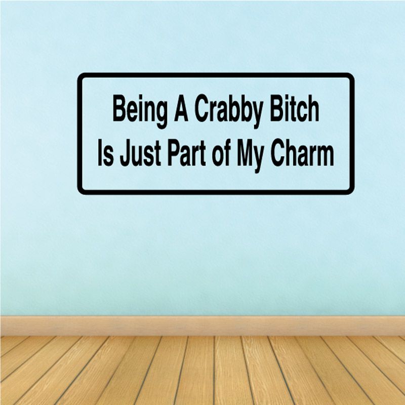 Being a crabby bitch is just part of my charm Decal – Vinyl Disorder