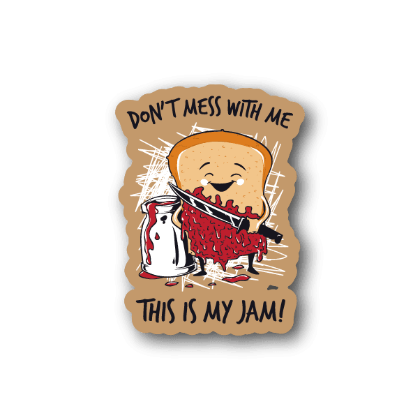 Dont Mess With Me This is My Jam PB and J Sticker – Vinyl Disorder