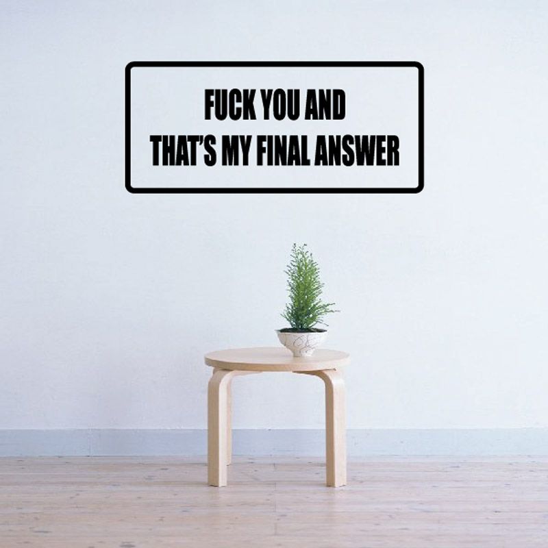 F*ck you and that's my final answer Decal – Vinyl Disorder