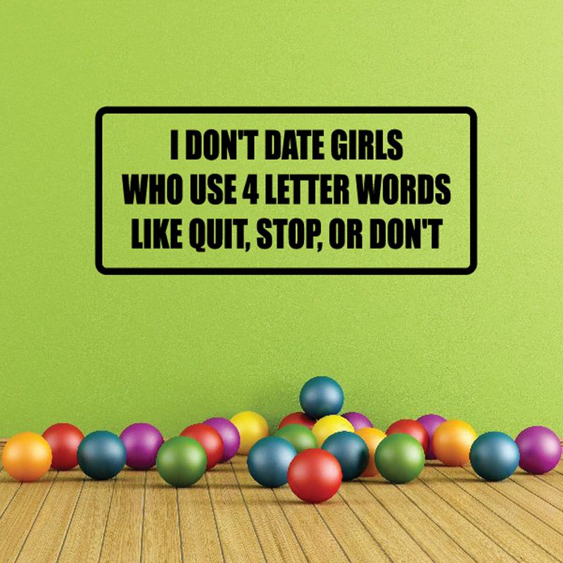 I dont date girls who use 4 letter words like quit stop or dont Decal ...