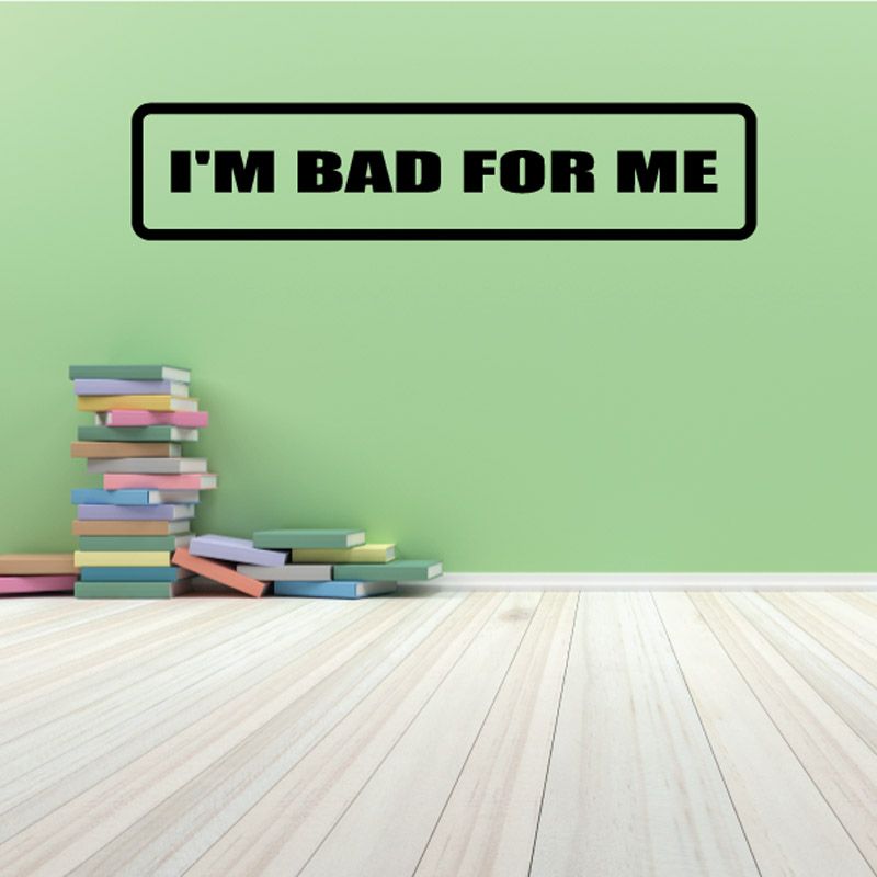 I'm Bad For Me Decal – Vinyl Disorder