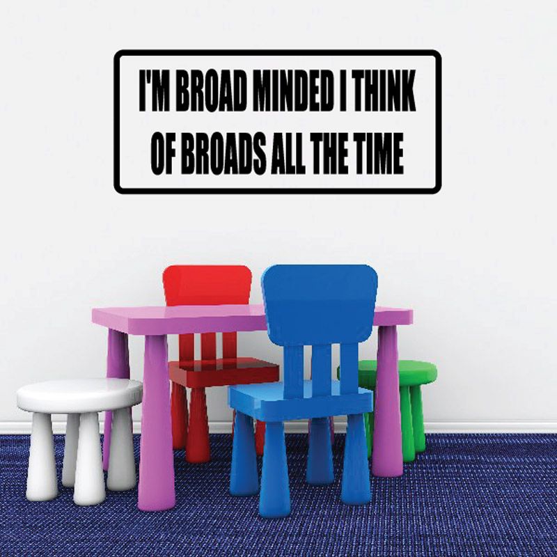 I'm broad minded I think of broads all the time Decal – Vinyl Disorder