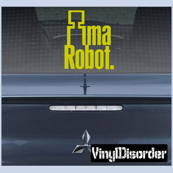 Im A Robot Decal – Vinyl Disorder