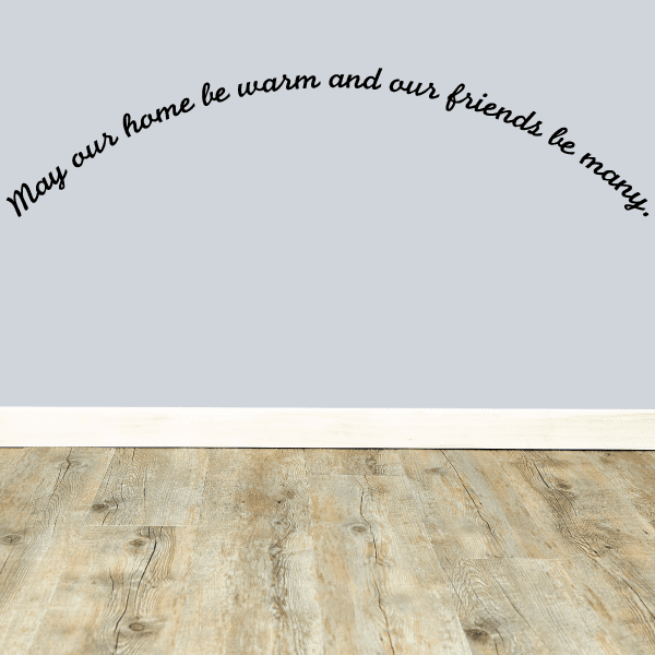 May our home be warm and our friends be many Wall Decal – Vinyl Disorder