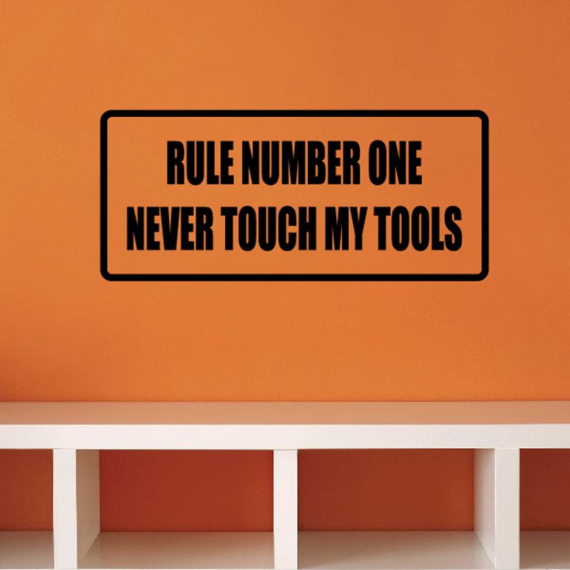 Rule number one never touch my tools Decal – Vinyl Disorder