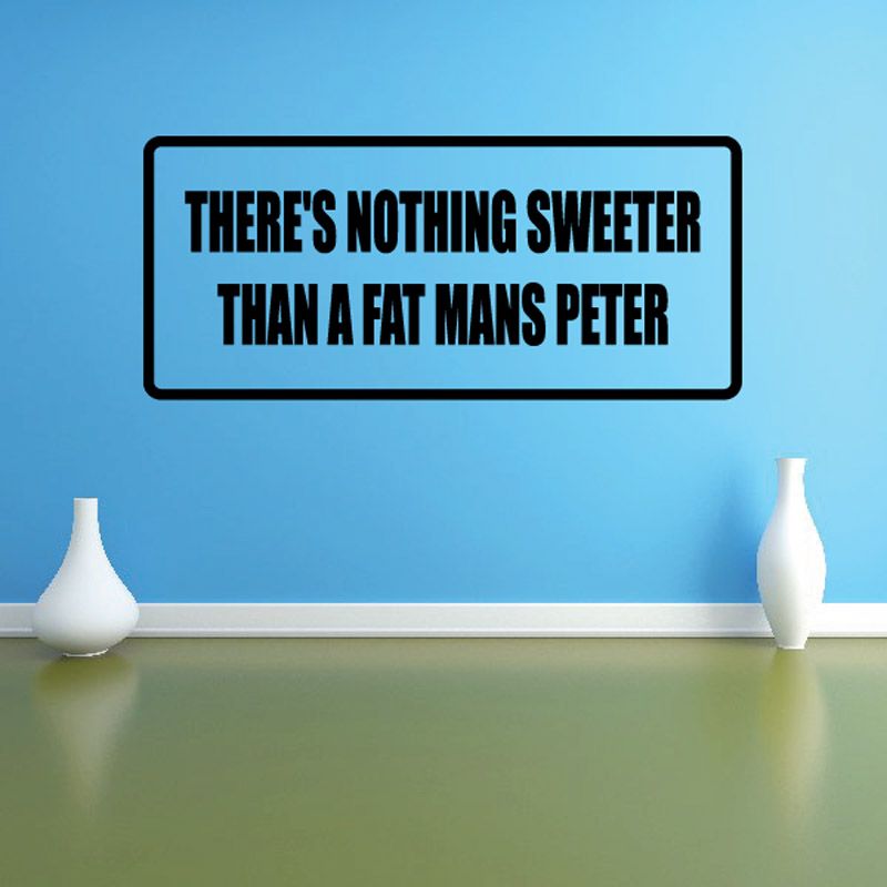 Theres nothing sweeter than a fat mans peter Decal – Vinyl Disorder
