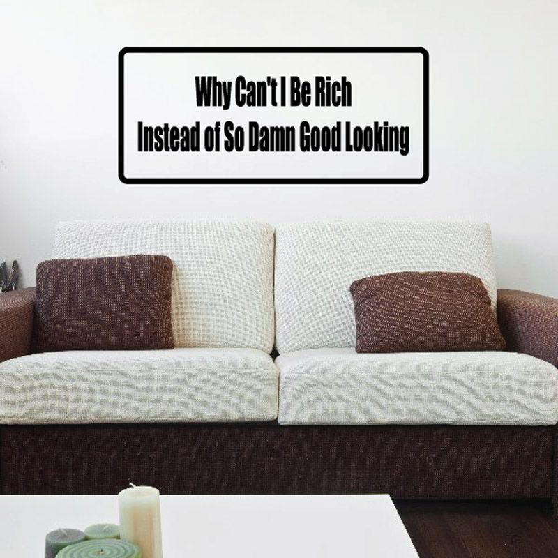 Why can't I be rich instead of so damn good looking Decal – Vinyl Disorder