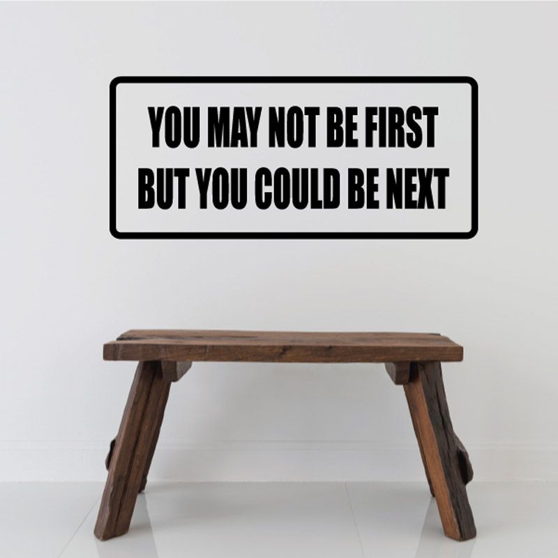 You may not be first but you could be next Decal – Vinyl Disorder