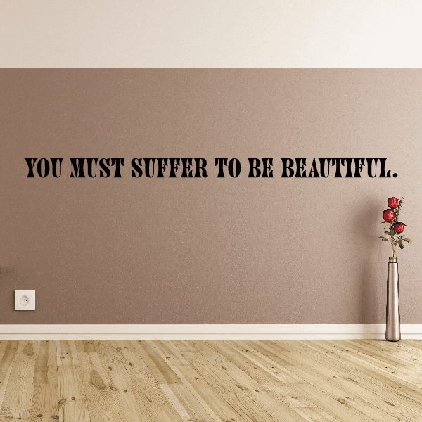 You must suffer to be beautiful Wall Decal – Vinyl Disorder