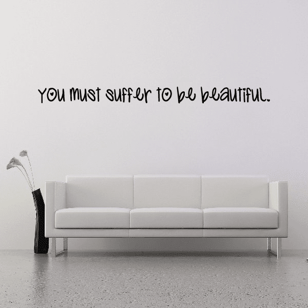 You Must Suffer To Be Beautiful Wall Decal – Vinyl Disorder